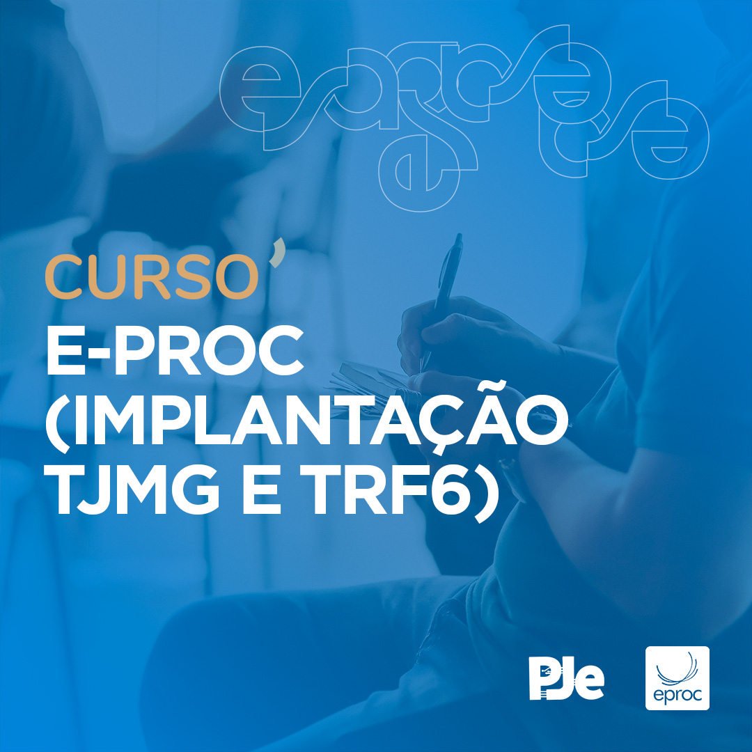 E-PROC (Implantação TJMG e TRF6) - Escola Superior de Advocacia da OABMG